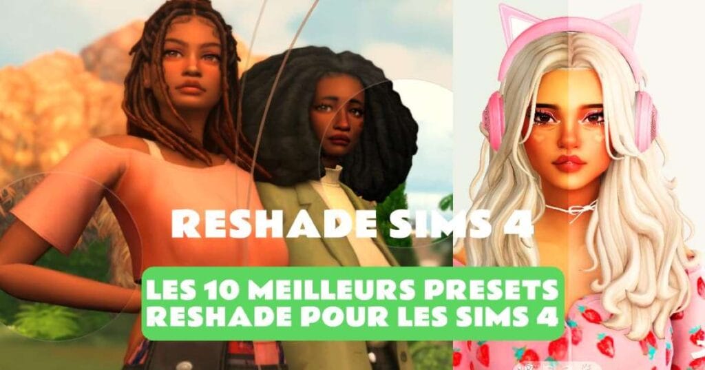 Les Sims 4 Reshade : 10 meilleurs presets, comment les installer